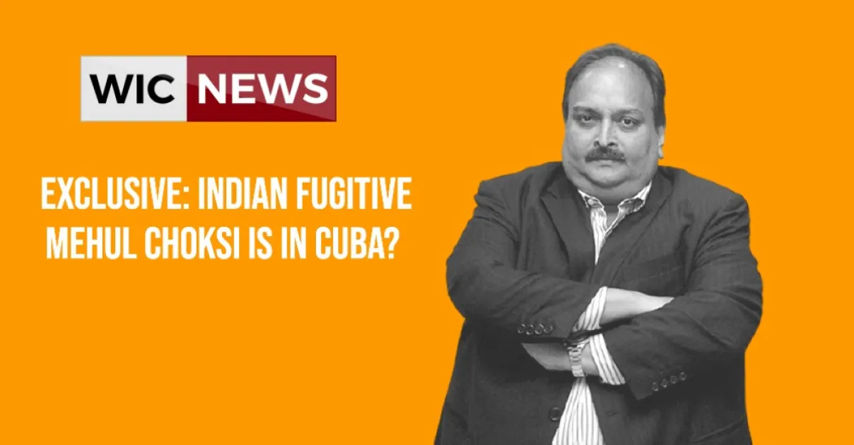 Exclusive: Indian fugitive Mehul Choksi is in Cuba? - WIC News